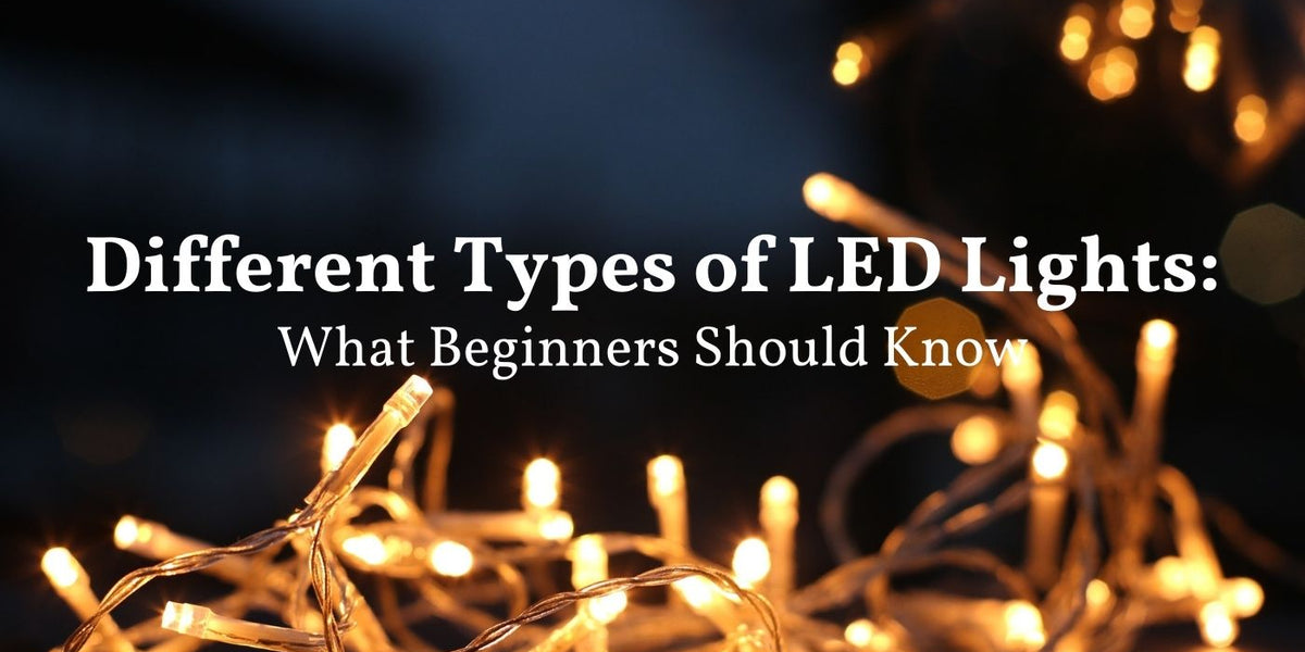 Different Types of LED Lights: What's the Difference